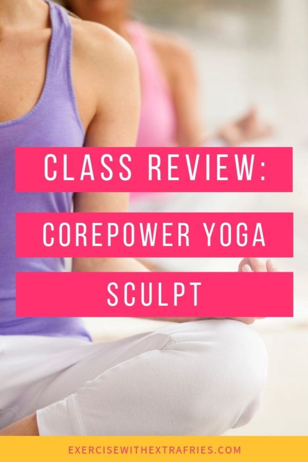 Class Review: CorePower Yoga Sculpt - Exercise With Extra Fries